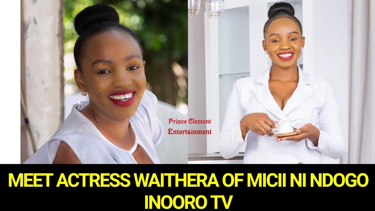 AMAZING FACTS ABOUT ACTRESS WAITHERA OF MICII NI NDOGO INOORO TV ...