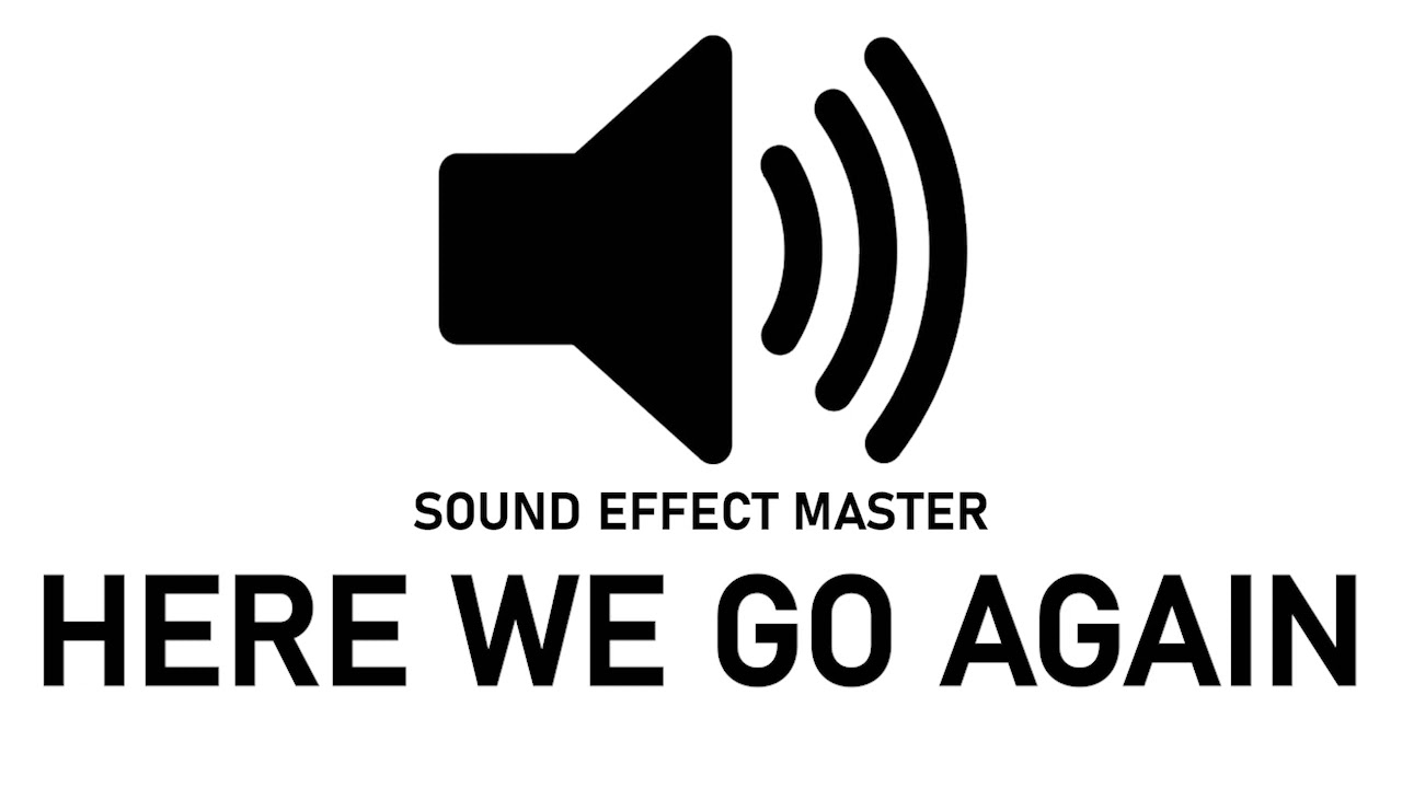 HERE WE GO AGAIN Sound Effect - YouTube