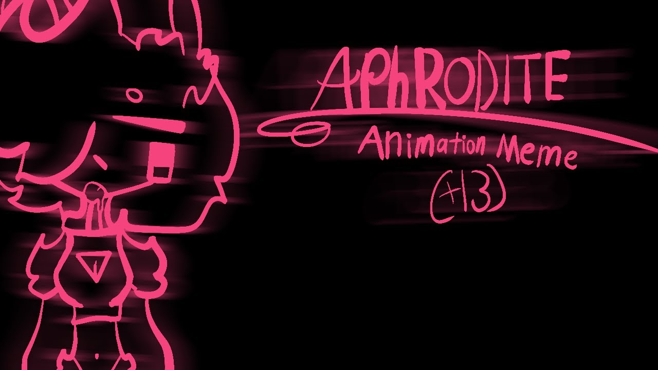 APHRODITE || Animation Meme || [+13] - YouTube