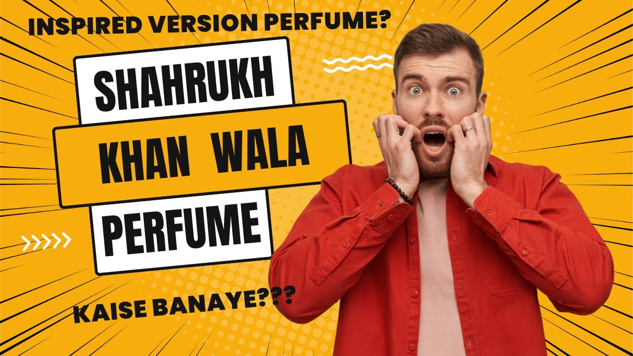 Creating Inspired Version of Shahrukh Khans favourite perfume. - YouTube