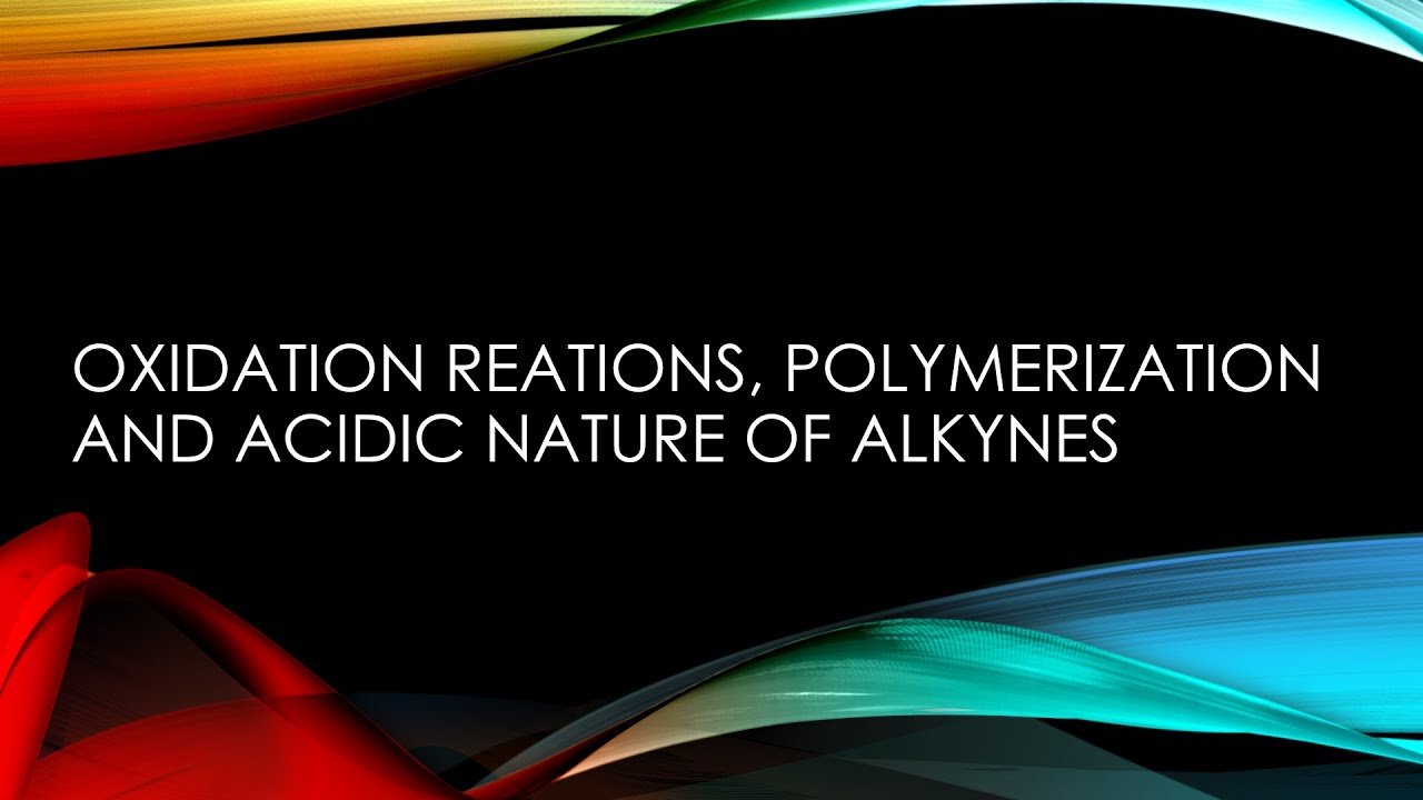OXIDATION REACTIONS, POLYMERIZATION AND ACIDIC NATURE OF ALKYENS ...