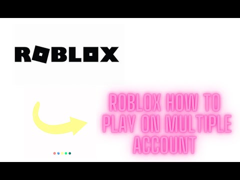 How to play Roblox on multiple account in Roblox - YouTube