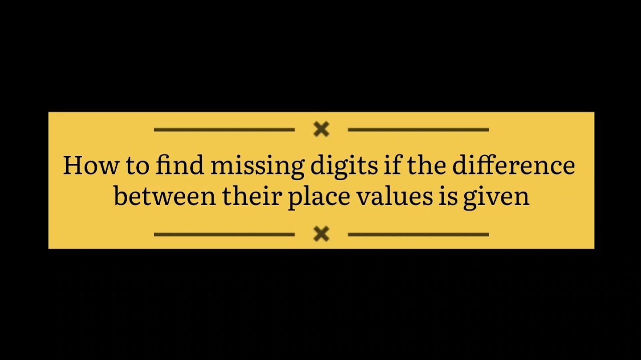 Finding Missing same digits If Difference Between Place Values Is finding-missing-same-digits-if-difference-between-place-values-is