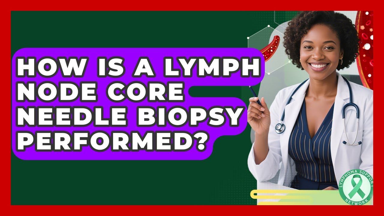 How Is A Lymph Node Core Needle Biopsy Performed? - Lymphoma Support Network - YouTube