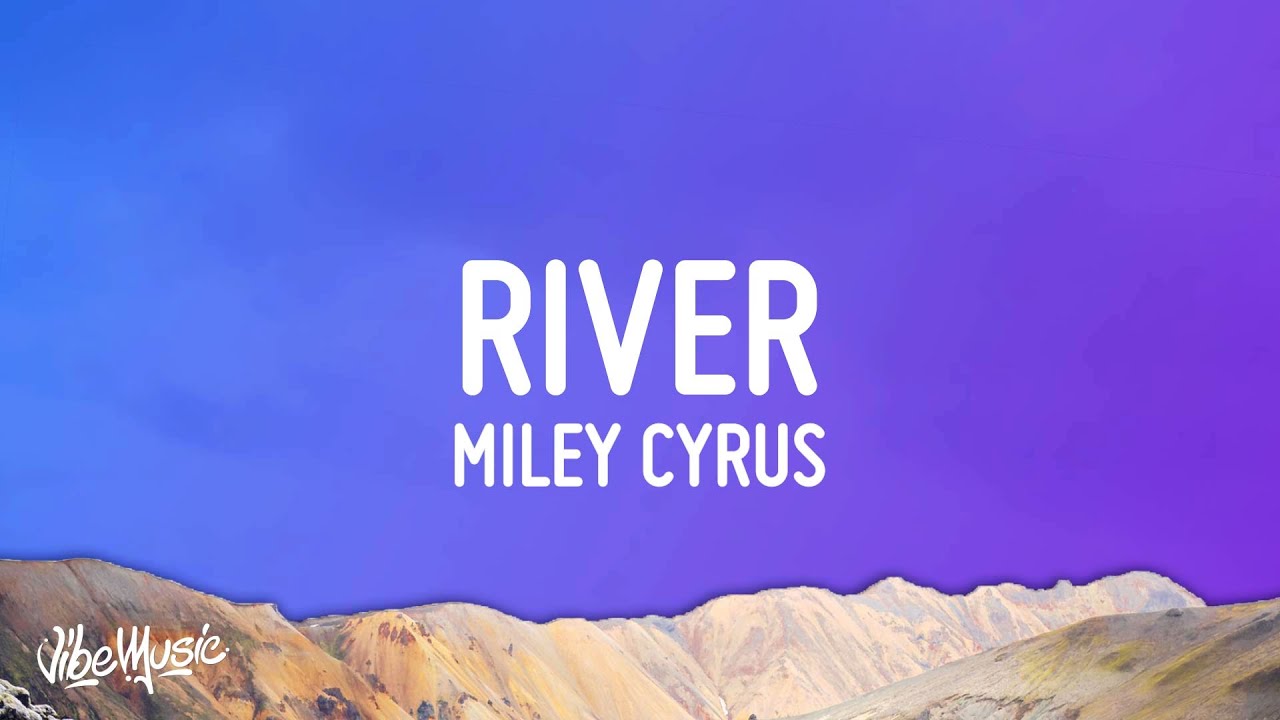 Miley Cyrus - River (Lyrics) - YouTube