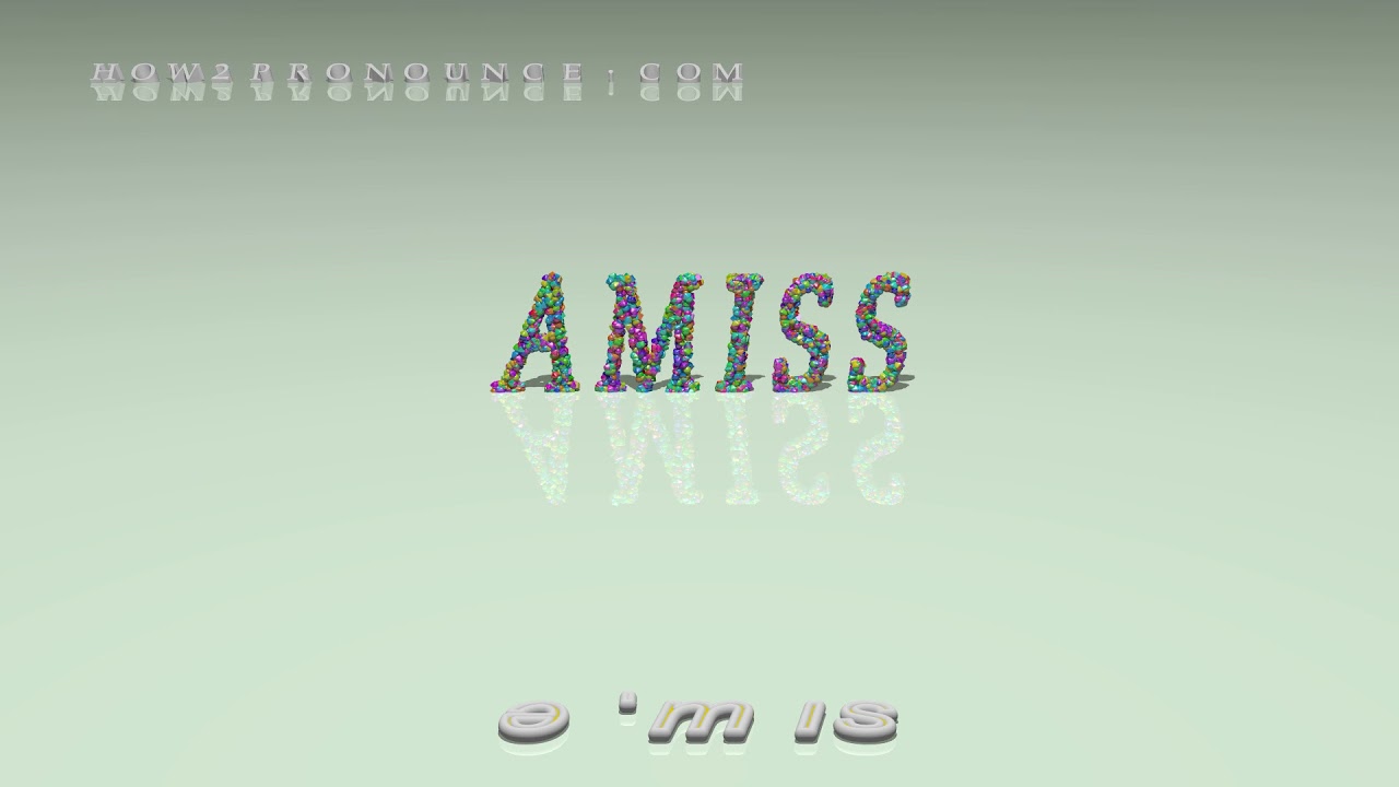 amiss - pronunciation + Examples in sentences and phrases - YouTube