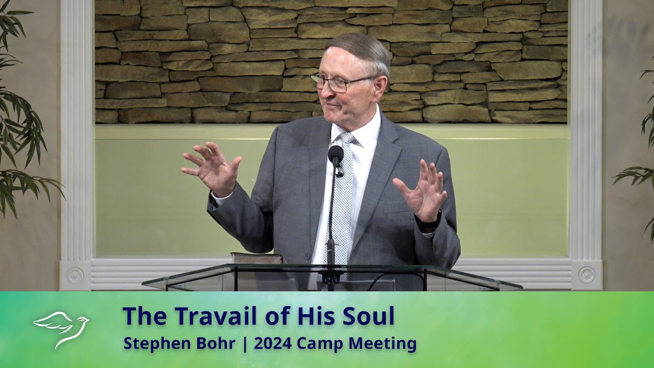 The Travail of His Soul with Stephen Bohr | 2024 Camp Meeting - YouTube