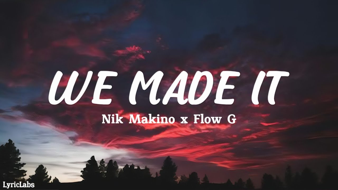 Nik Makino x Flow G - WE MADE IT (Lyrics) - YouTube