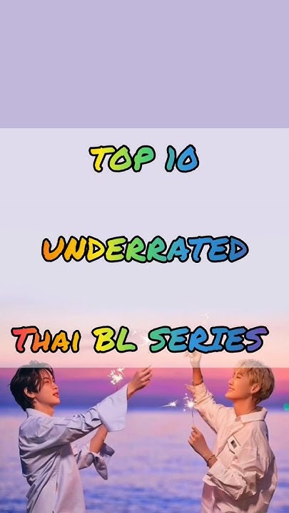 TOP 10 UNDERRATED THAI BL SERIES🌈 #blseries #thaibl #thaiblseries - YouTube
