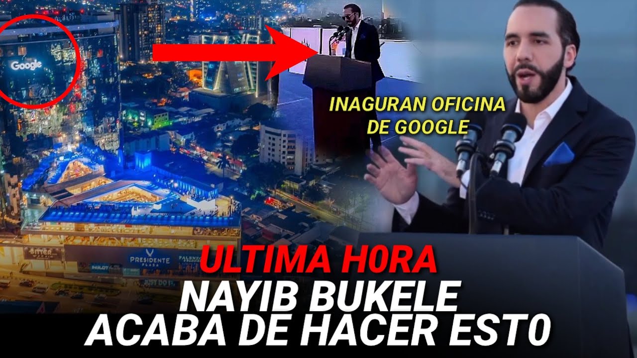 Última Hora 🚨 Así llegó NAYIB BUKELE a la inauguración de GOOGLE en El ...