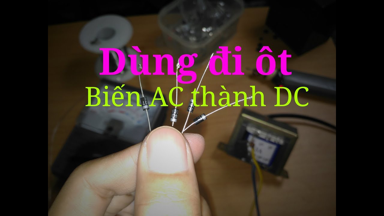 [Điện Tử Căn Bản] 4 diot lắp mạch đổi AC thành DC, cầu chỉnh lưu. - YouTube