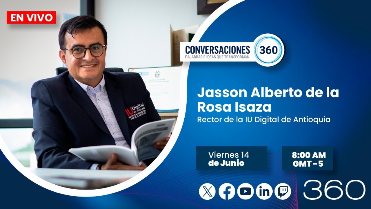 Conversaciones 360 con Jasson Alberto de la Rosa Isaza, rector de la IU ...