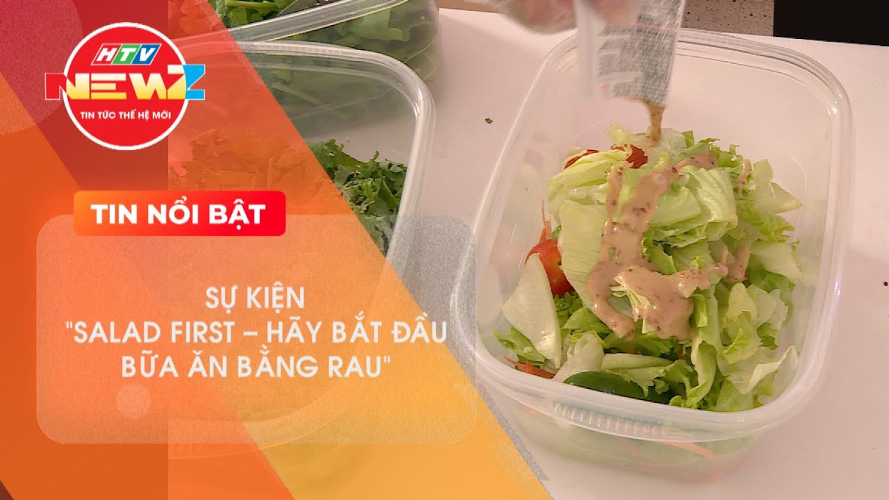 SỰ KIỆN "SALAD FIRST - HÃY BẮT ĐẦU BỮA ĂN BẰNG RAU" - YouTube