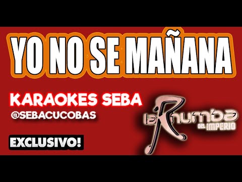 KARAOKE LA RHUMBA - YO NO SE MAÑANA