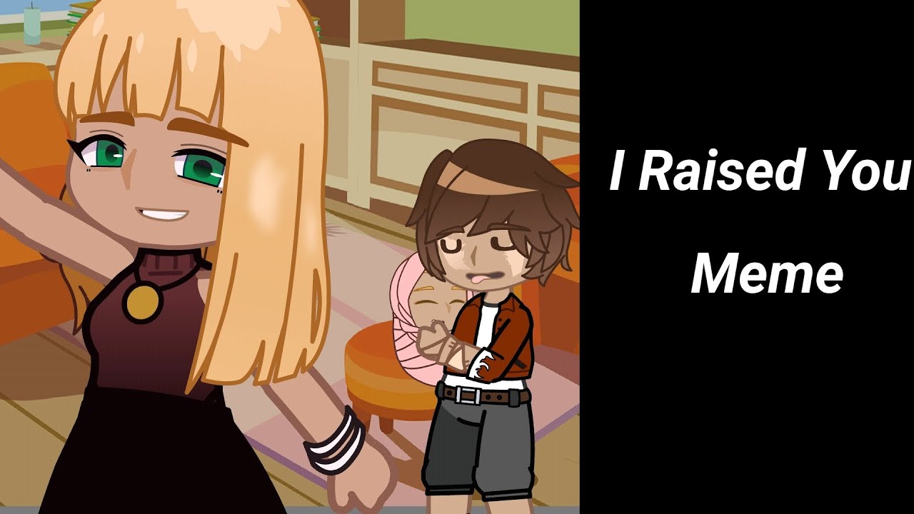 "I Raised You Two" Meme || Slightly Different - YouTube