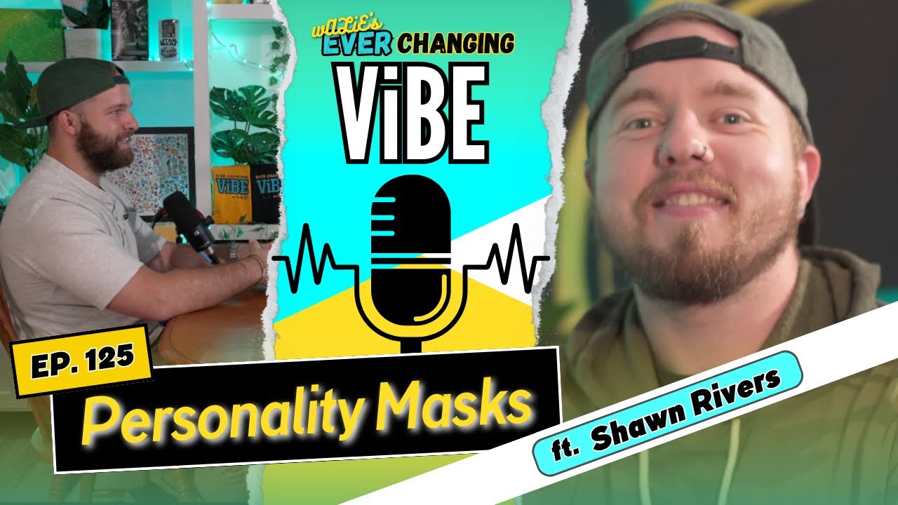Personality Masks ft. Shawn Rivers | Ep. 125 - wALiE's Ever Changing ...