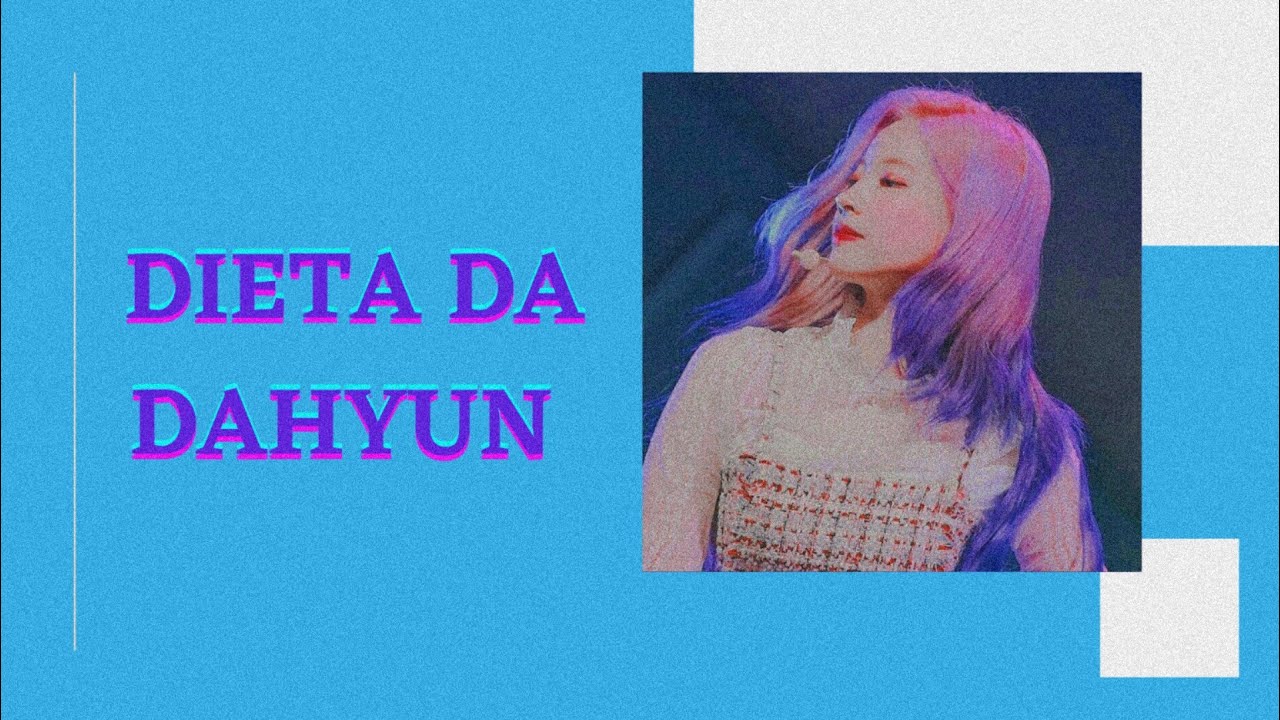 DIETA DA DAHYUN 🍫 (TWICE) - YouTube