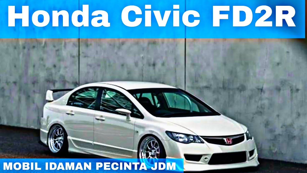 REVIEW MOBIL HONDA CIVIC FD2R LEGENDA YANG TIDAK TERLUPAKAN - YouTube