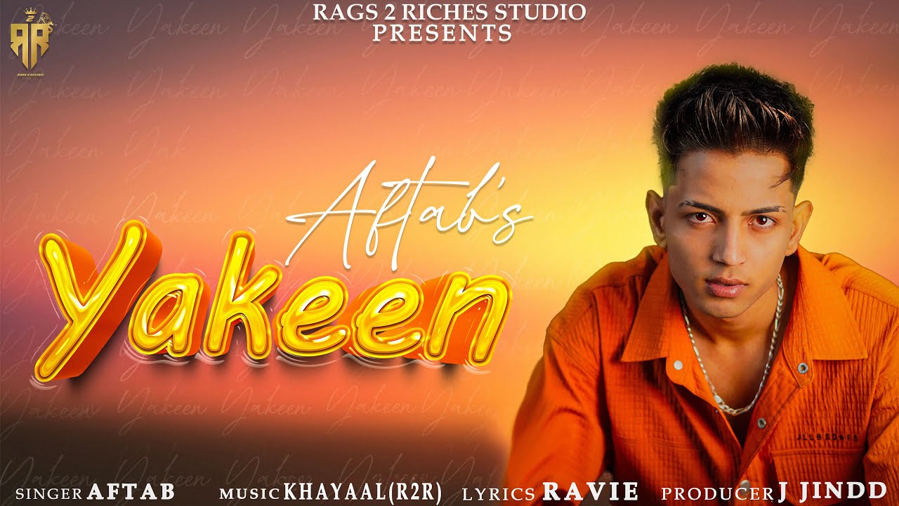 Yakeen (Official Video)- Aftab | Rags 2 Riches | New Punjabi Song 2025 ...