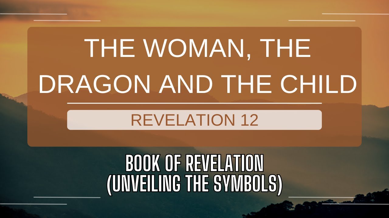 Unveiling the Symbolism of Revelation 12 | The Woman, the Dragon, and ...