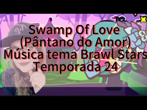 Vídeo completo TRADUÇÃO: MÚSICA TEMA "Swamp Of Love" #brawlstars # ...