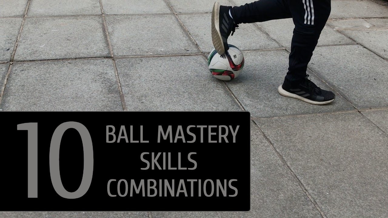 10 Ball Mastery Skill Combinations to Improve Your Close Control| TOFA ...