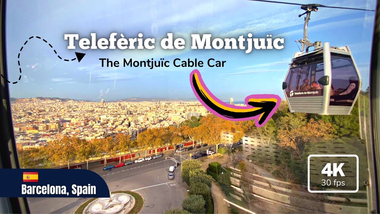 [4K] Barcelona Cable Car (Telefèric de Montjuïc)- Barcelona, Spain ...