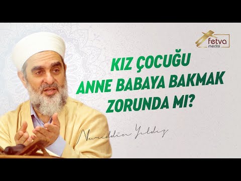 Kız Çocuğu Anne Babaya Bakmak Zorunda Mı? - Nureddin Yıldız - fetvameclisi.com