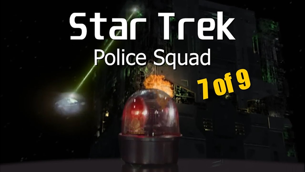 Star Trek Police Squad - 7 of 9 - YouTube