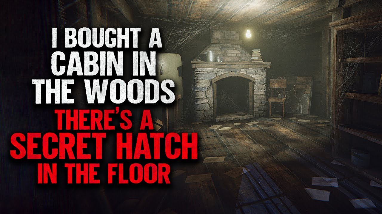 "I Bought A Cabin In The Woods. There's A Secret Hatch In The Floor ...