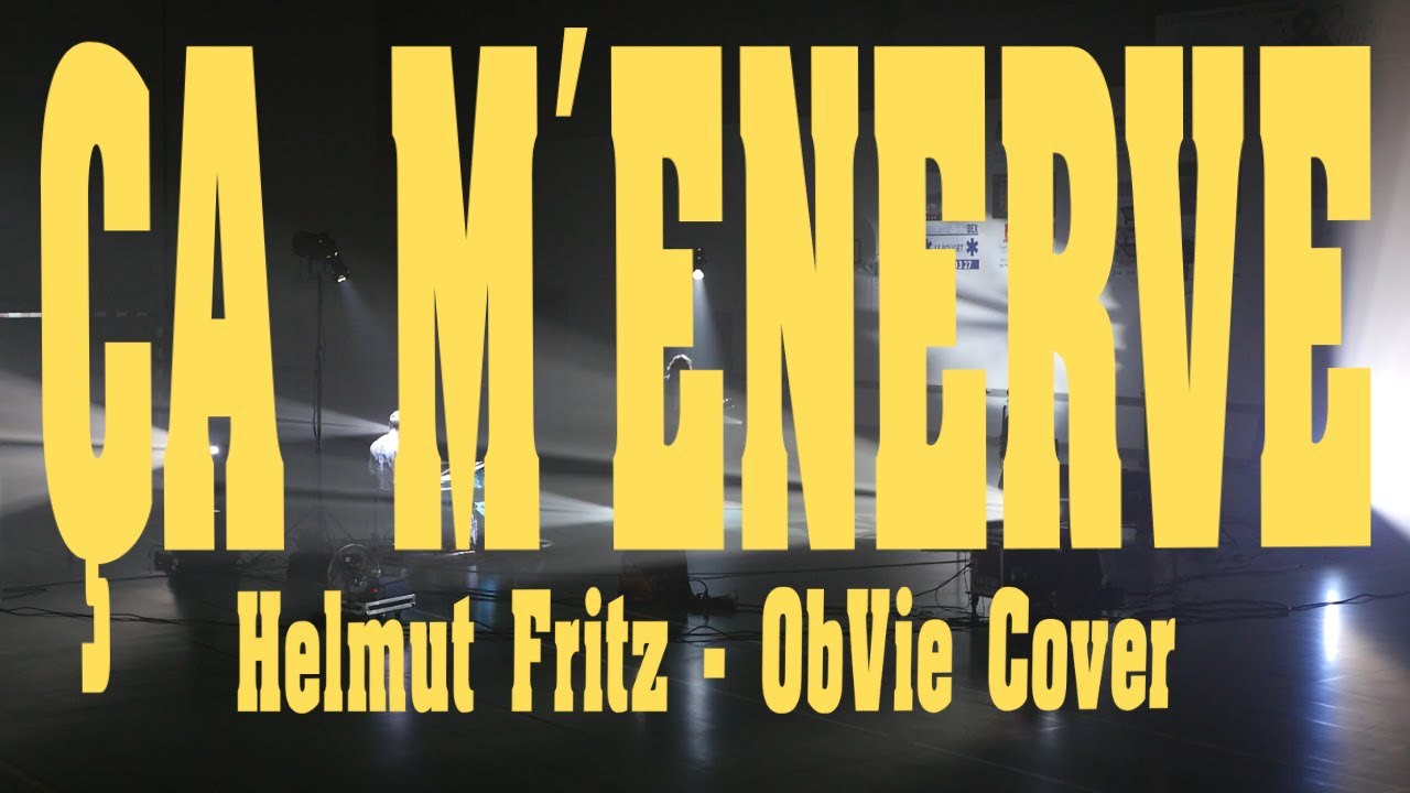 Helmut Fritz - Ca m'énerve (ObVie Cover) - YouTube