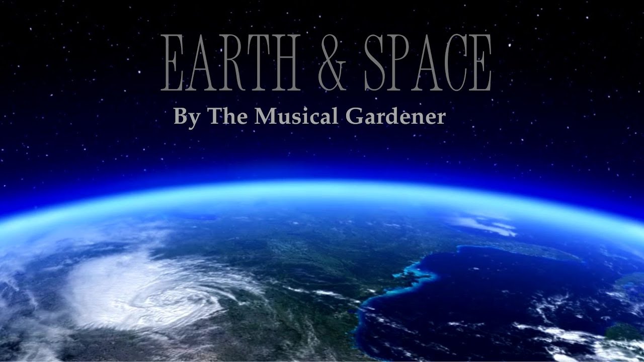 Earth And Space by The Musical Gardener - YouTube