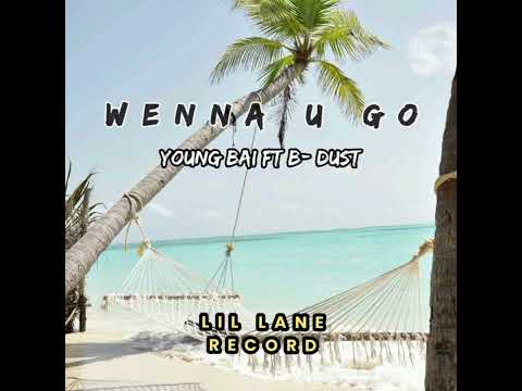 WENNA U GO- YOUNG BAI FT B- DUST_ LIL LANE PROD 2025 - YouTube
