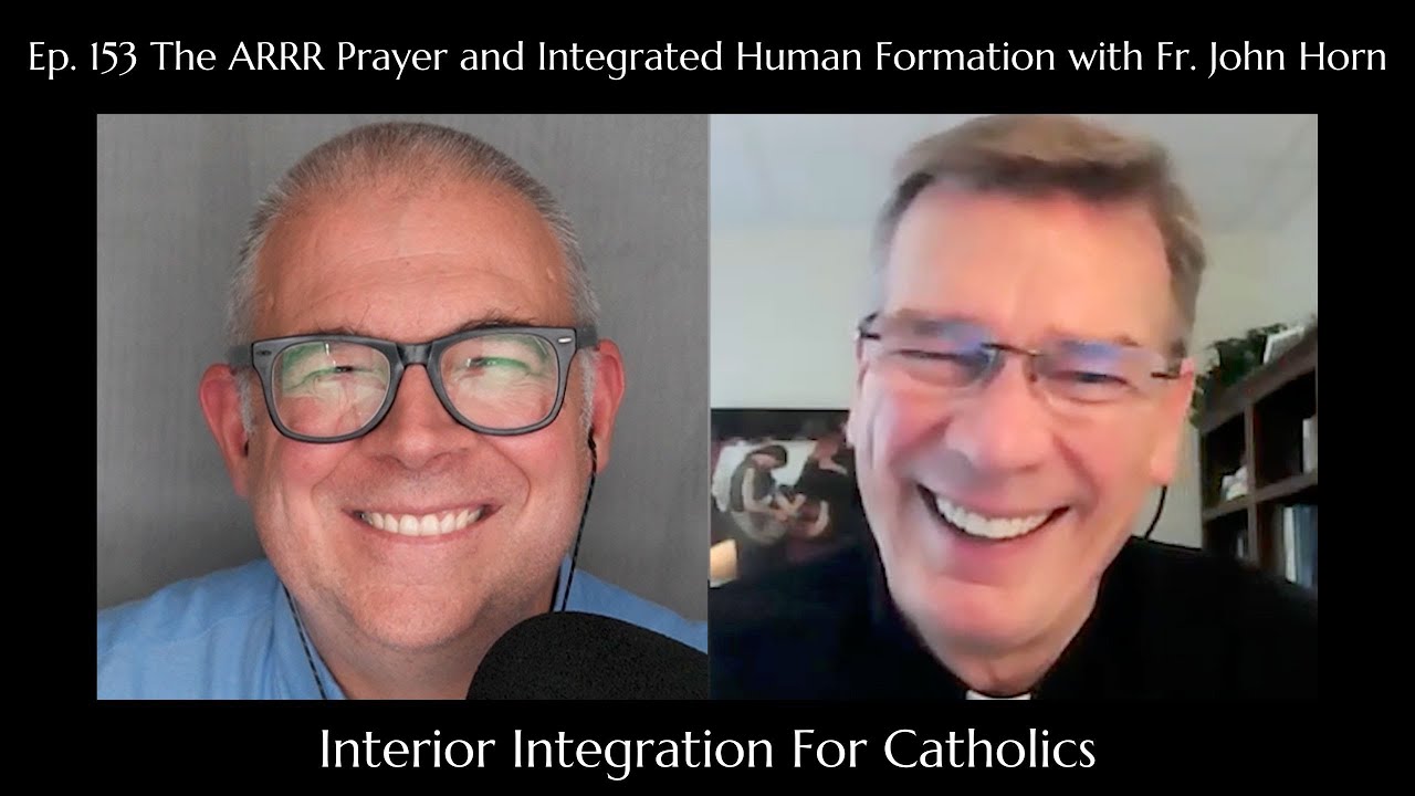 153 The ARRR Prayer and Integrated Human Formation with Fr. John Horn ...