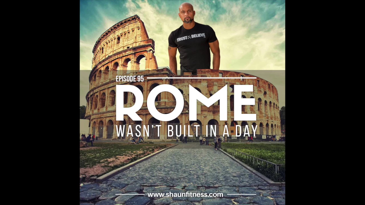 Trust and Believe Ep. 95 - Rome Wasn't Built in a Day - YouTube