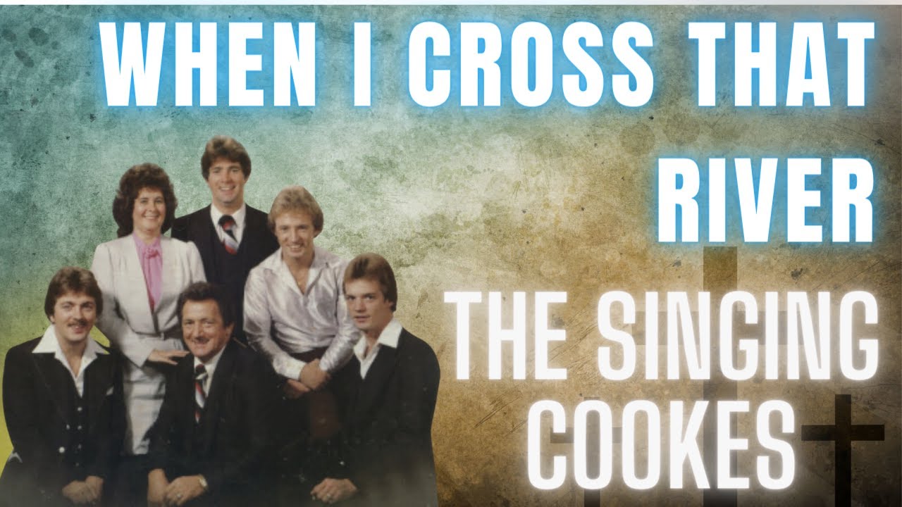 When I Cross That River - The Singing Cookes #southerngospel # ...