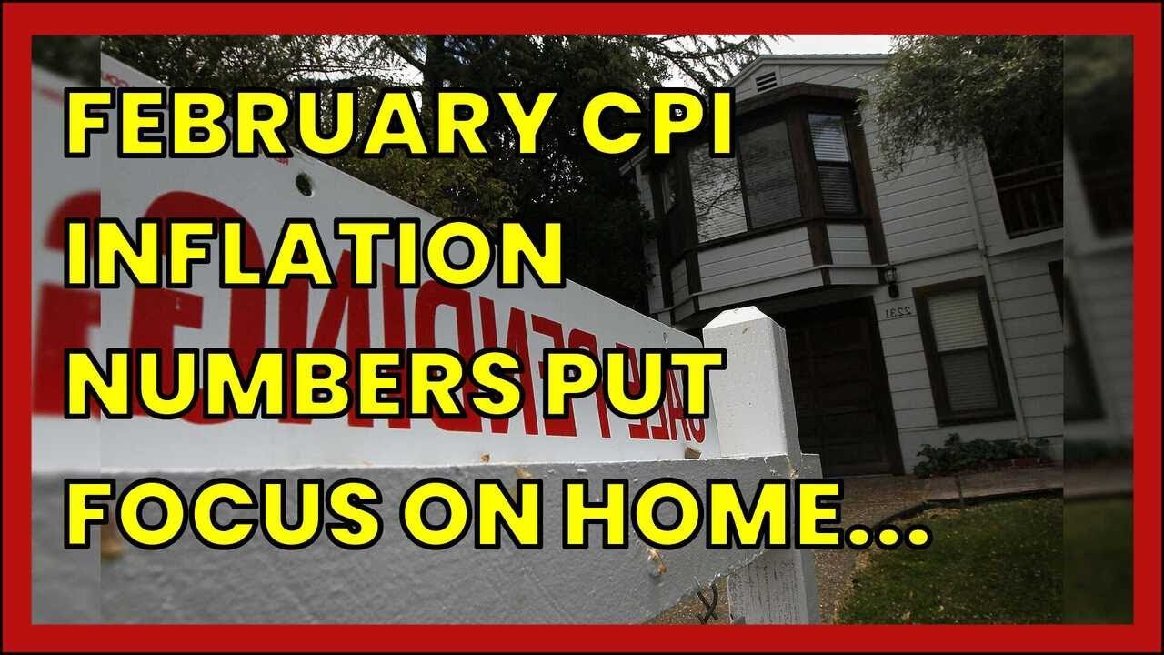FEBRUARY CPI INFLATION NUMBERS PUT FOCUS ON HOME PRICES - YouTube