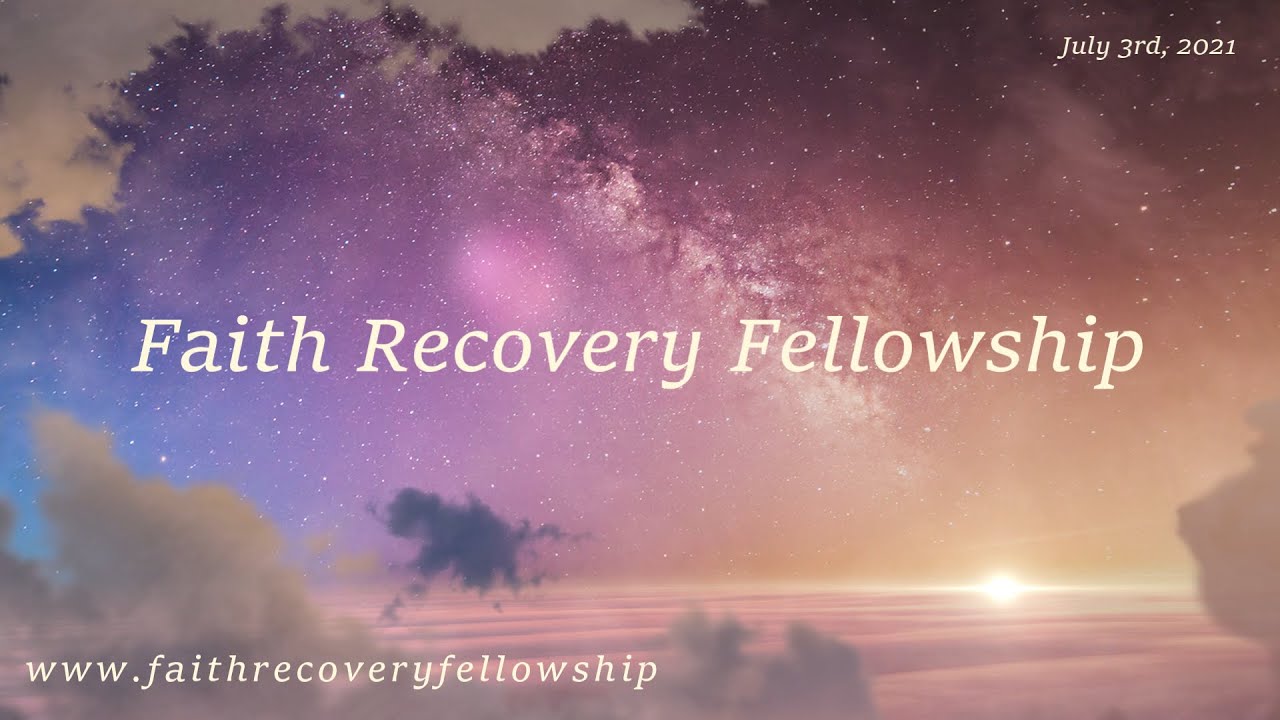 Faith Recovery Fellowship - July 3rd, 2021 - YouTube