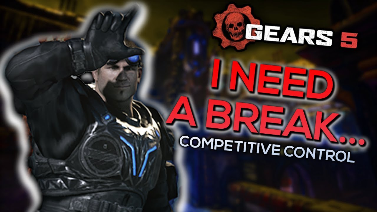 I NEED A BREAK... Competitive Control Gameplay - Gears 5 - YouTube