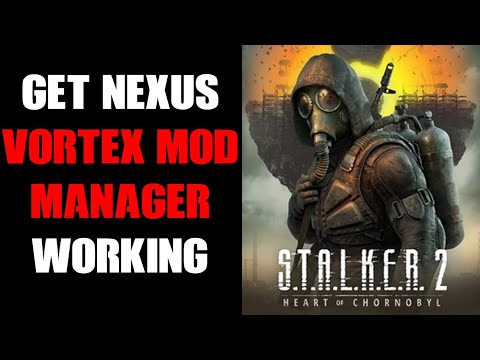 How To Get Nexus Vortex Mod Manager To Work With PC Stalker 2 Extension By ChemBoy1