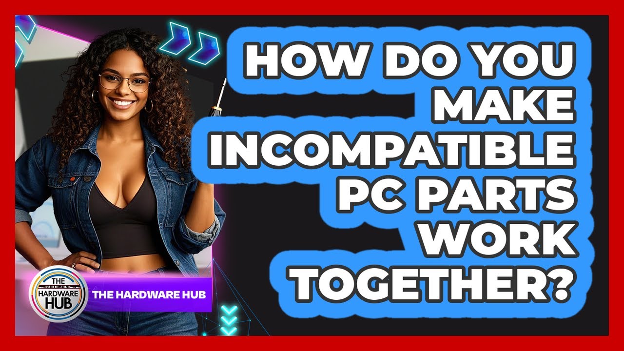 How Do You Make Incompatible PC Parts Work Together? - The Hardware Hub ...