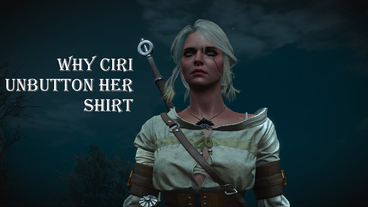 The Witcher 3: Why Ciri Unbutton her Shirt - YouTube