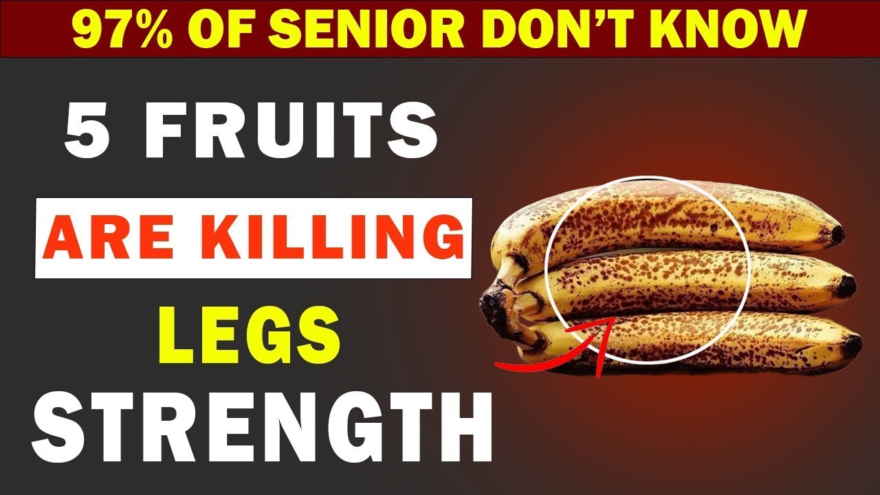 Seniors Stop Eating 5 Fruits They Are Destroying Your Leg Strength ...