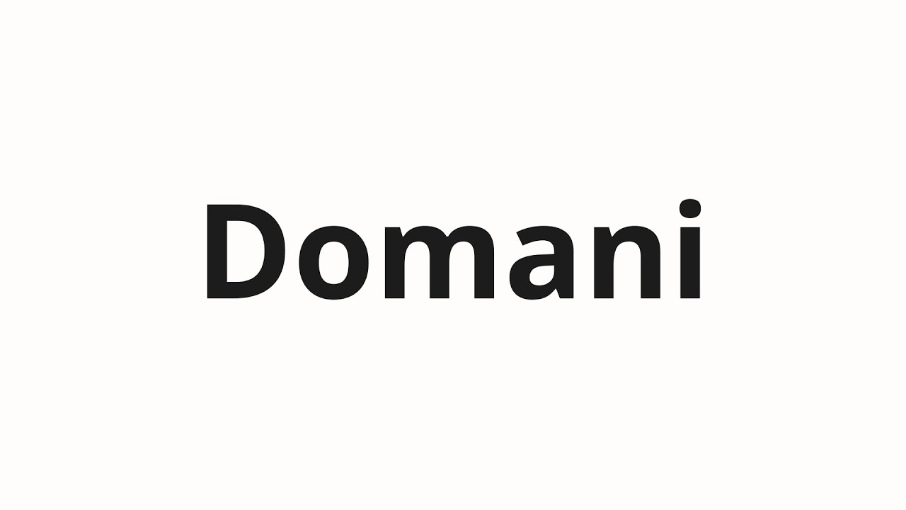 How to pronounce Domani - YouTube