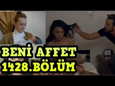 Beni Affet 1428.bölüm fragmam ve özeti