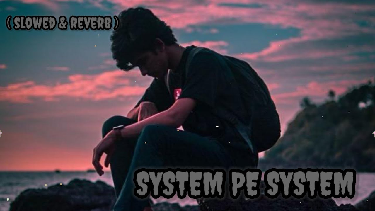 SYSTEM PE SYSTEM || New Slowed & reverb lofi song || By R Maan || - YouTube