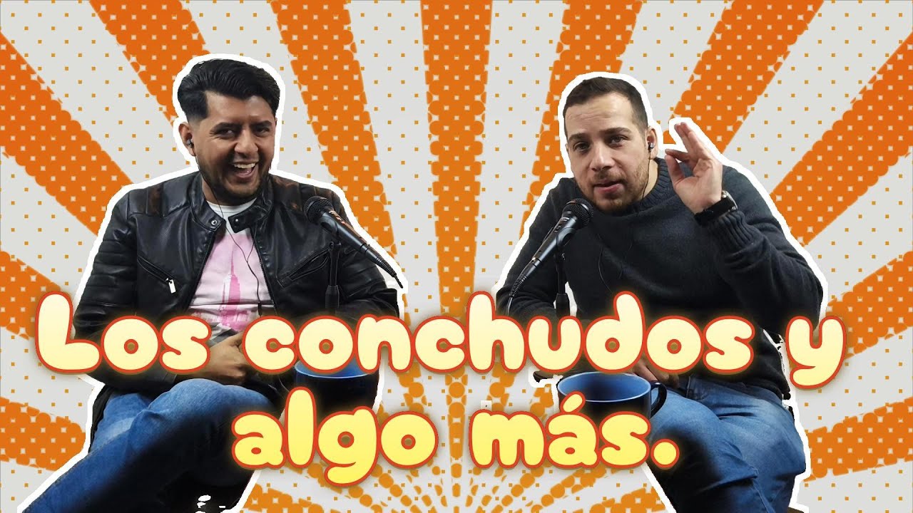 Episodio 5: Los Conchudos y algo más. - YouTube