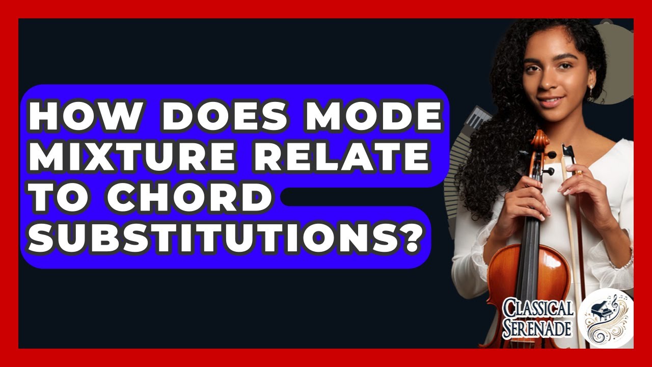 How Does Mode Mixture Relate To Chord Substitutions? - Classical ...