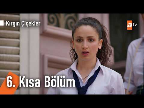 6. Kısa Bölüm | Kırgın Çiçekler @KirginCicekler