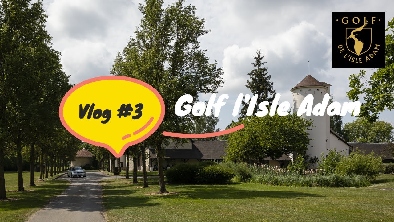 Golf de l'Isle Adam, la perle de l'Ile de France - vlog#3 - YouTube